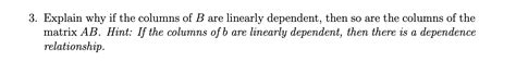 solved 3 explain why if the columns of b are linearly dependent then