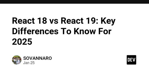 React 18 Vs React 19 Key Differences To Know For 2025 🚀 Dev Community