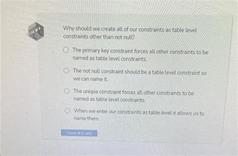 Solved Why Should We Create All Of Our Constraints As Table