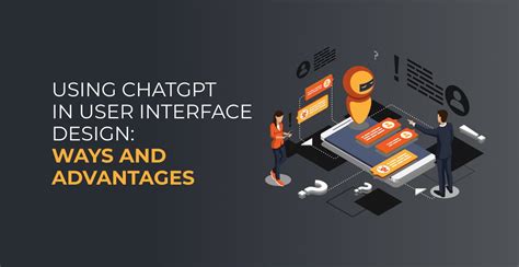 Using Chatgpt In User Interface Design Ways And Advantages