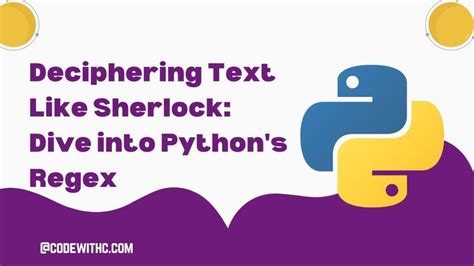 Deciphering Text Like Sherlock Dive Into Pythons Regex With Sample