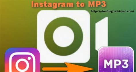 Insta Mp3 Useful Tool To Download In Instagram To Mp3 Donfuegos Chicken