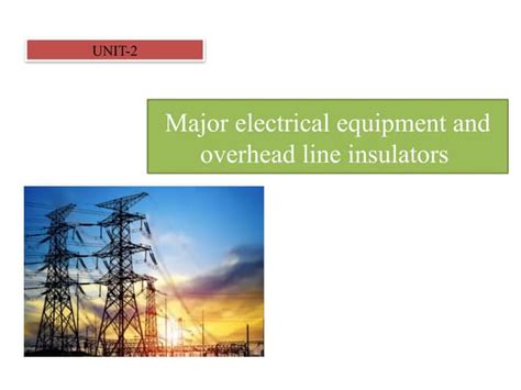 Major Electrical Equipment And Overhead Line Insulators Pptx