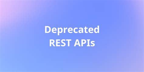 How To Deal With Deprecated Rest Apis