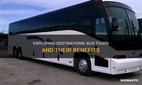 Exploring Destinations Bus Tours And Their Benefits Shunauto