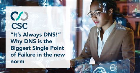 Its Always DNS Why DNS Is The Biggest Single Point Of Failure In The New Norm CSC