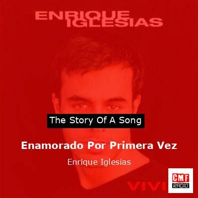 The Story Of A Song Enamorado Por Primera Vez Enrique Iglesias