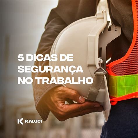 Segurança No Trabalho Um Guia Com Dicas Curiosidades E Práticas