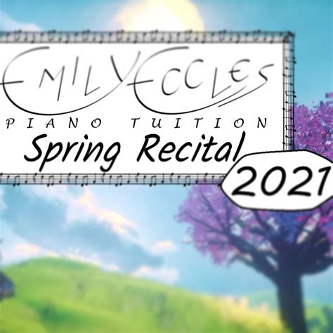 Emily Eccles Piano Tuition A Sneak Peak At Our Virtual Spring Recital