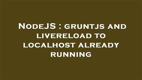 Nodejs Gruntjs And Livereload To Localhost Already Running Youtube