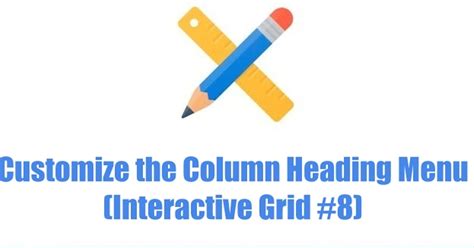 Customize The Column Heading Menu Interactive Grid 8
