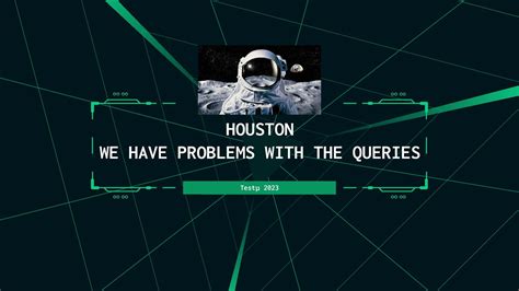 Houston We Have A Problem With The Queries Speaker Deck