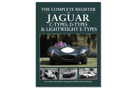 The Complete Register Of Jaguar C Types D Types And Lightweight E Types