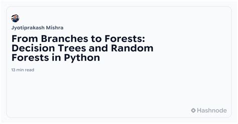 From Branches To Forests Decision Trees And Random Forests In Python