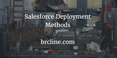 Salesforce Deployment Methods Brian Cline