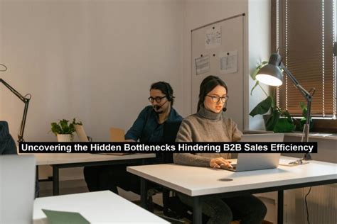 Uncovering The Hidden Bottlenecks Hindering B2b Sales Efficiency Tech Globally