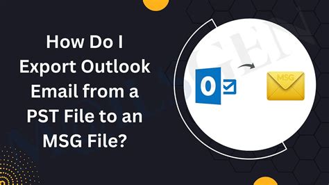 How Do I Export Outlook Email From A Pst File To An Msg File By