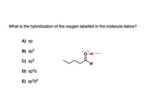 [solved] What Is The Hybridization Of The Oxygen Labelled I