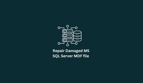 How To Repair A Damaged Microsoft SQL Server MDF File