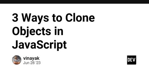 3 Ways To Clone Objects In Javascript Dev Community