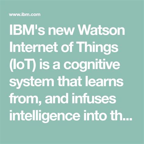 Ibms New Watson Internet Of Things Iot Is A Cognitive System That Learns From And Infuses