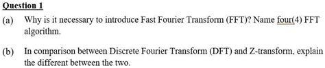 Question 1 A Why Is It Necessary To Introduce Fast Fourier Transform Fft Name Four 4 Fft