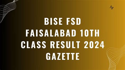 Bise Fsd Faisalabad 10th Class Result 2024 Gazette