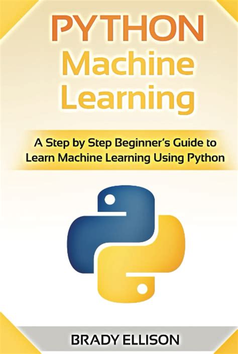 Mua Python Machine Learning A Step By Step Beginners Guide To Learn Machine Learning Using