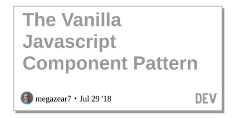 The Vanilla Javascript Component Pattern Dev Community 👩‍💻👨‍💻