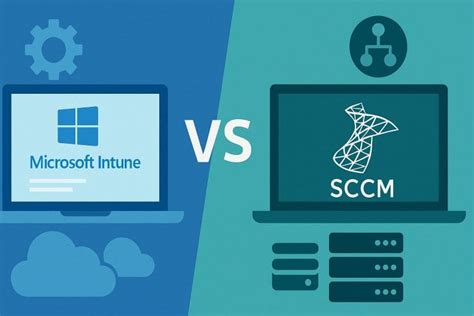Intune Vs Sccm Key Differences Explained