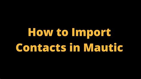 mautic tutorial import contacts in mautic youtube