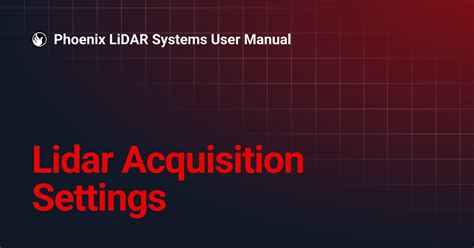 Lidar Acquisition Settings Phoenix Lidar Systems User Manual