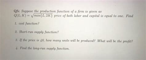 Solved Q Suppose The Production Function Of A Firm Is Chegg
