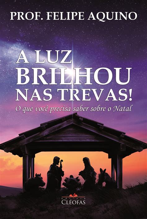 A Luz Brilhou Nas Trevas O Que Você Precisa Saber Sobre O Natal