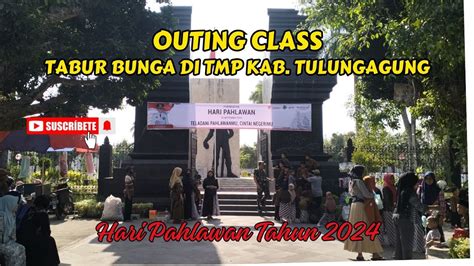 Outing Class Tabur Bunga Di Tmp Kab Tulungagung Hari Pahlawan Tahun 2024 Diary Ghani