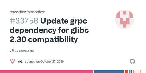 Update Grpc Dependency For Glibc 230 Compatibility · Issue 33758 · Tensorflowtensorflow · Github