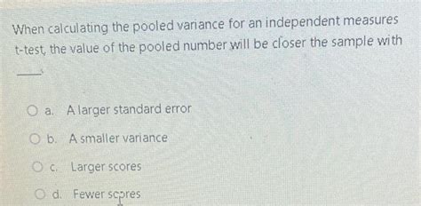 Solved When Calculating The Pooled Variance For An