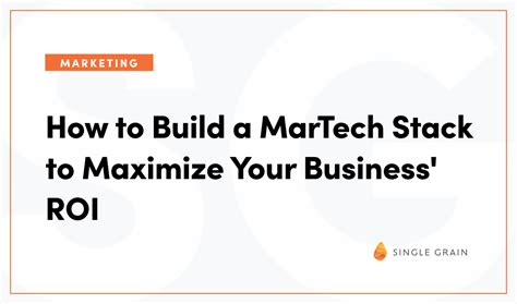 How To Build A Martech Stack To Maximize Your Business Roi