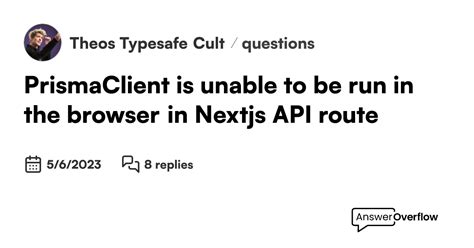 Prismaclient Is Unable To Be Run In The Browser In Nextjs Api Route Theos Typesafe Cult