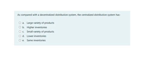 Solved As Compared With A Decentralized Distribution System
