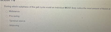 Solved During Which Subphase Of The Gait Cycle Would An