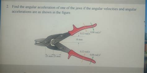 Solved Find The Angular Acceleration Of One Of The Jaws If