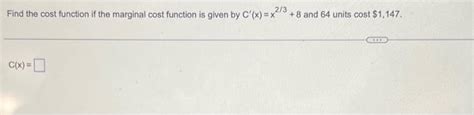 Solved Find The Cost Function If The Marginal Cost Function Chegg