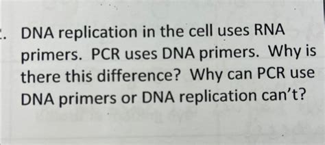 Solved DNA Replication In The Cell Uses RNA Primers PCR Chegg Com
