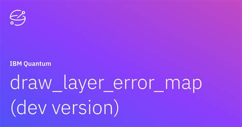 Drawlayererrormap Dev Version Ibm Quantum Documentation