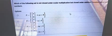 Solved Which Of The Following Set Is Not Closed Under Scalar Chegg