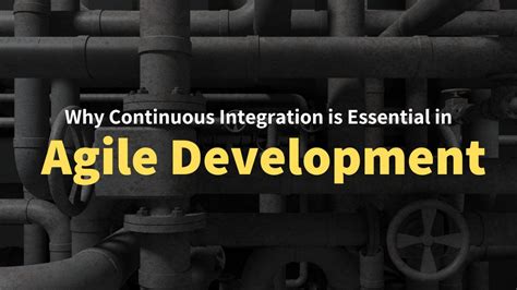 Why Continuous Integration Is Essential In Agile Development Hackernoon