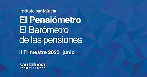 Pensiómetro Del Segundo Trimestre De 2023 Instituto Santalucía