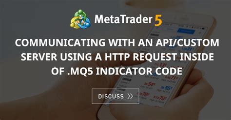 Communicating With An Apicustom Server Using A Request Inside Of Mq5 Indicator Code