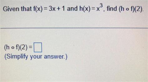 Answered Given That F X 3x 1 And H X X Find H O F 2 Hof 2 Simplify